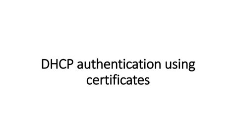 Dhcp Authentication Using Certificates Ppt