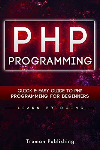 Php Learn Php Programming Fast The Ultimate Php And Mysql Programming Crash Course For