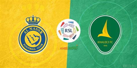 How To Watch Al Nassr Vs Al Khaleej On Live Stream And At What Time🙌