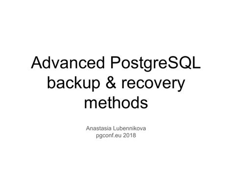 Ppt Advanced Postgresql Backup And Recovery Methods Anastasia Powerpoint Presentation 696595