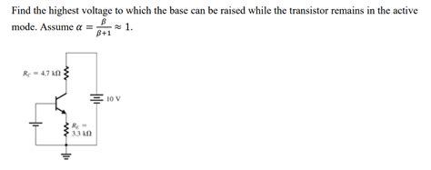 Solved Find The Highest Voltage To Which The Base Can Be