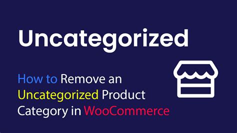 How To Remove An Uncategorized Product Category In Woocommerce 2 Ways To Remove “uncategorized