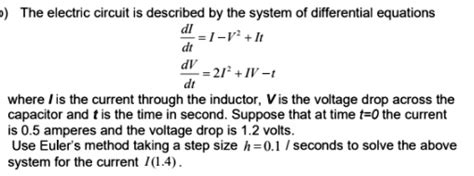SOLVED The Electric Circuit Is Described By The System Of Differential Equations DI Dt V I