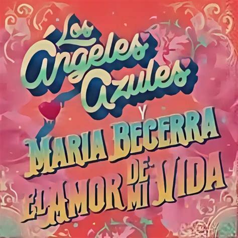 El Amor De Mi Vida Los Ángeles Azules Maria Becerra