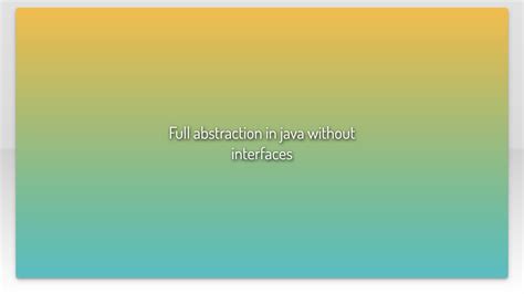 Full Abstraction In Java Without Interfaces Youtube