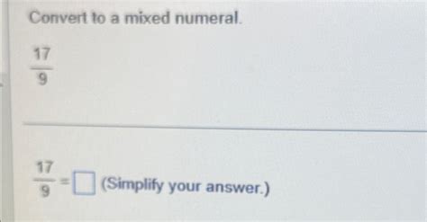 Solved Convert To A Mixed Numeral 179179 Simplify Your