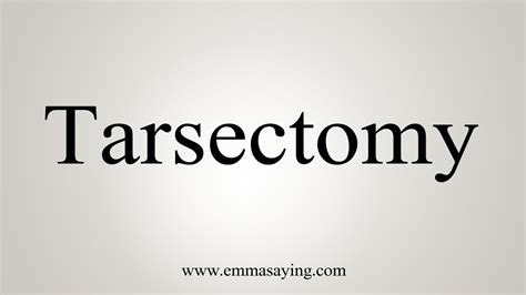 How To Say Tarsectomy Youtube