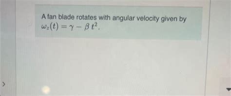 Solved A Fan Blade Rotates With Angular Velocity Given By Chegg Com
