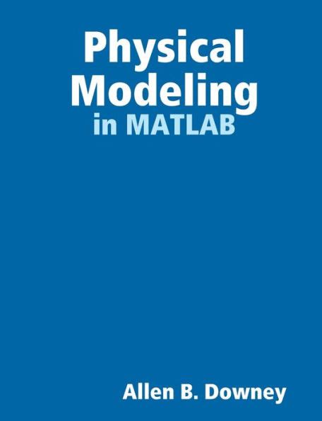 Physical Modeling In Matlab By Allen Downey Paperback Barnes And Noble®