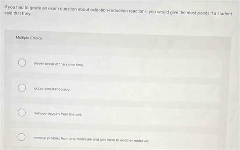 Solved If You Had To Grade An Exam Question About Oxidation Reduction Reactions You Would Give