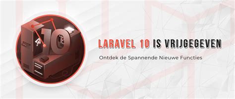 laravel 10 upgrade ontdek de spannende nieuwe functies