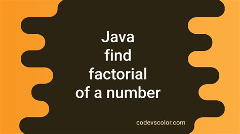 Different Ways To Find The Factorial Of A Number In Java Codevscolor