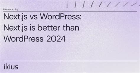 Nextjs Vs Wordpress Nextjs Is Better Than Wordpress 2024