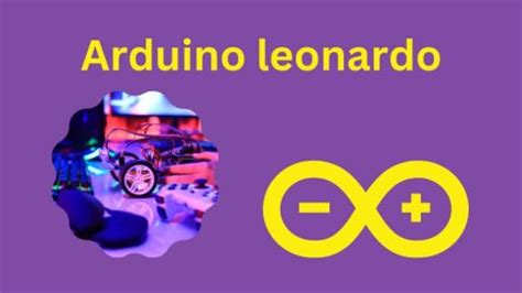 Unleashing Creativity With Arduino Leonardo A Comprehensive Guide