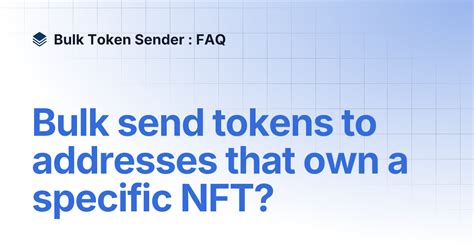 Bulk Send Tokens To Addresses That Own A Specific Nft Bulk Token