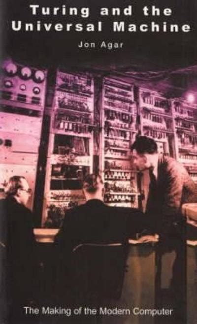 Turing And The Universal Machine The Making Of The Modern Computer