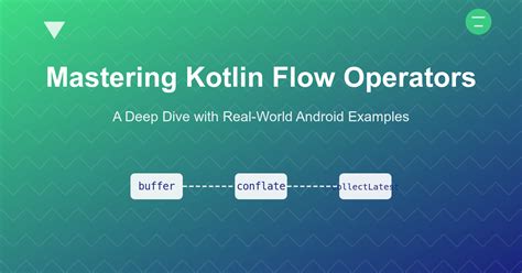 Mastering Buffering Kotlin Flow Operators In Android A Deep Dive With