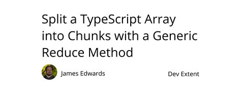 Split A Typescript Array Into Chunks With A Generic Reduce Method Dev