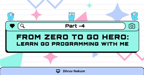 From Zero To Go Hero Learn Go Programming With Me Part 4 Dhruv Nakum