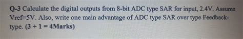Solved Q 3 Calculate The Digital Outputs From 8 Bit Adc Type