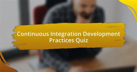 Continuous Integration Development Practices Quiz Sg