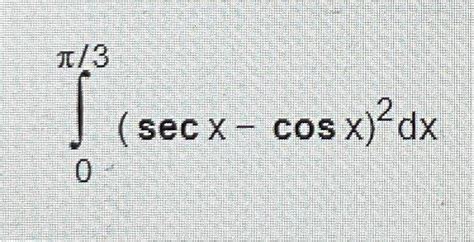 Solved ∫0π3 Secx Cosx 2dx
