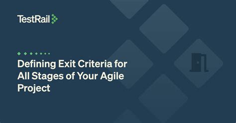 Defining Exit Criteria For All Stages Of Your Agile Project Testrail