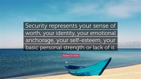 Stephen R Covey Quote Security Represents Your Sense Of Worth Your Identity Your Emotional