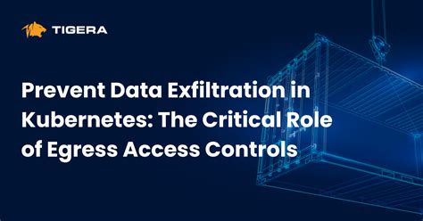 Prevent Data Exfiltration In Kubernetes The Critical Role Of Egress