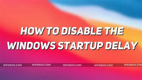How To Enable Or Disable The Windows Startup Delay Windows 11 10