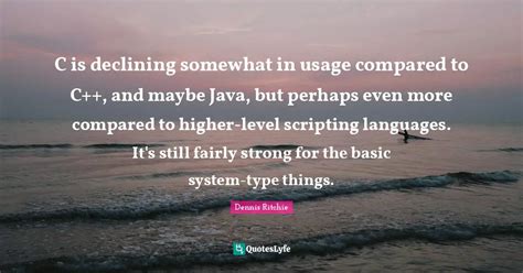 C Is Declining Somewhat In Usage Compared To C And Maybe Java But
