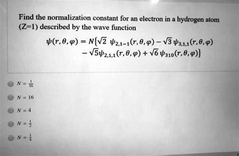 Solved Find The Normalization Constant For An Electron In A Hydrogen Atom Z 1 Described By