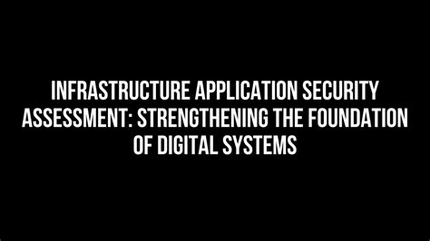 Infrastructure Application Security Assessment Strengthening The