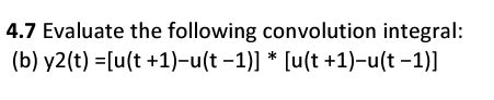 Solved Evaluate The Following Convolution Integral B Chegg