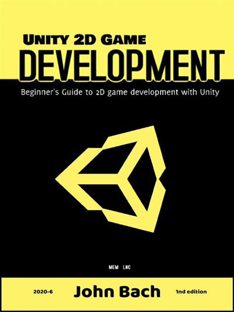 Unity 2d Game Development Beginners Guide To 2d Game Development With Unity John Bach Z