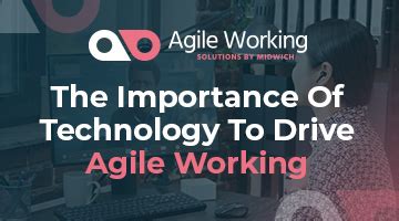 The Importance Of Technology To Drive Agile Working Midwich