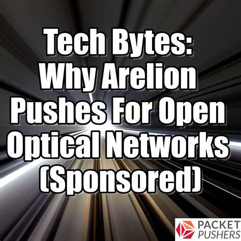 Tech Bytes Why Arelion Pushes For Open Optical Networks Sponsored
