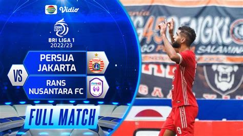 Full Match Persija Jakarta Vs Rans Nusantara Fc Bri Liga 1 202223