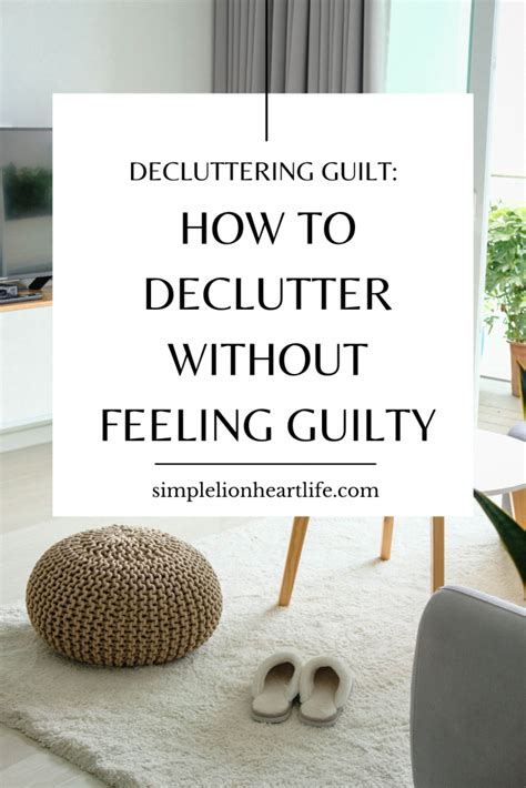 Decluttering Guilt How To Declutter Without Feeling Guilty Simple Lionheart Life
