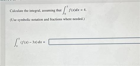 Solved Calculate The Integral Assuming That ∫05f X Dx 4 Use