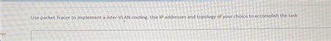 Solved Use Packet Tracer To Implement A Inter VLAN Routing Chegg Com