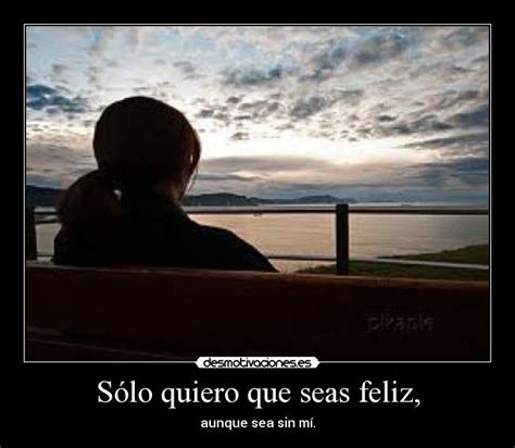 Sólo Quiero Que Seas Feliz Desmotivaciones
