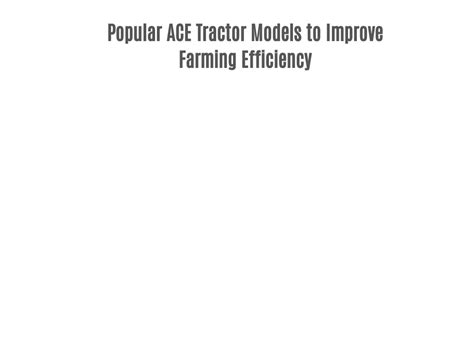 Ppt Popular Ace Tractor Models To Improve Farming Efficiency Powerpoint Presentation Id12697448