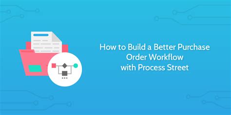 How To Build A Better Purchase Order Workflow With Process Street