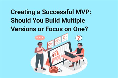 Mvp Development Building Multiple Versions Vs Focusing On One