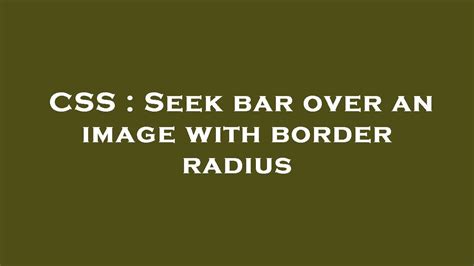 css seek bar over an image with border radius youtube