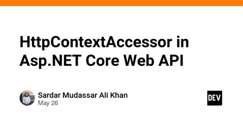 Httpcontextaccessor In Asp Net Core Web Api Dev Community