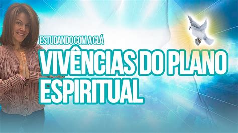 VivÊncias Do Plano Espiritual 09 Youtube