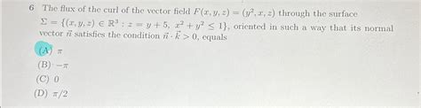 Solved 6 ﻿the Flux Of The Curl Of The Vector Field