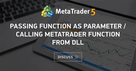 Passing Function As Parameter Calling Metatrader Function From Dll Metatrader General